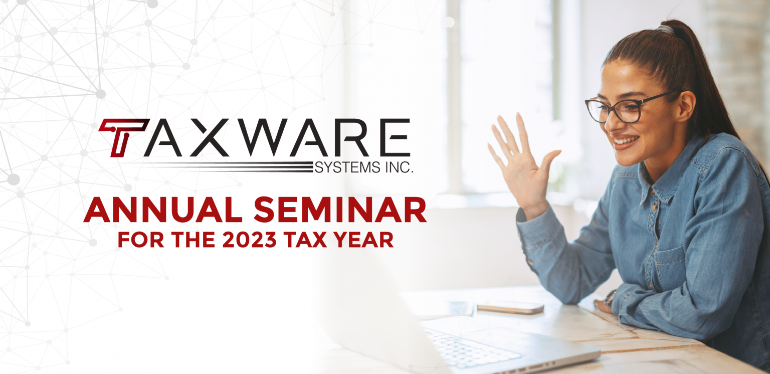 TAXWARE SYSTEMS TAX SEMINAR FOR THE 2023 TAX YEAR – Taxware Systems